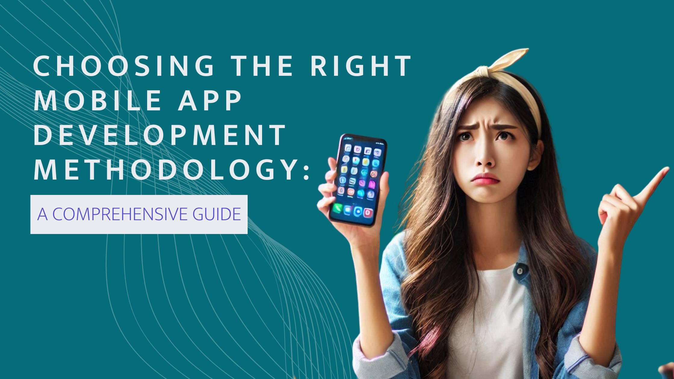 Choosing the Right Mobile App Development Methodology: A Comprehensive ...